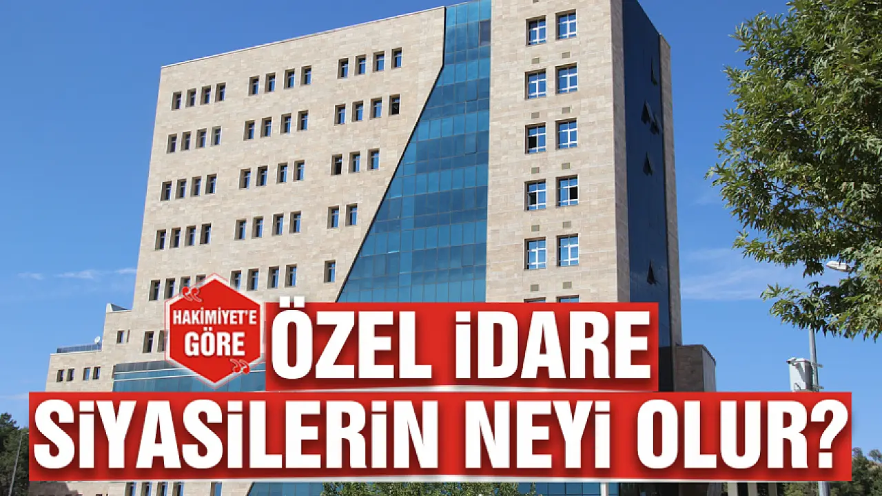 Özel İdare Siyasilerin Neyi Olur?