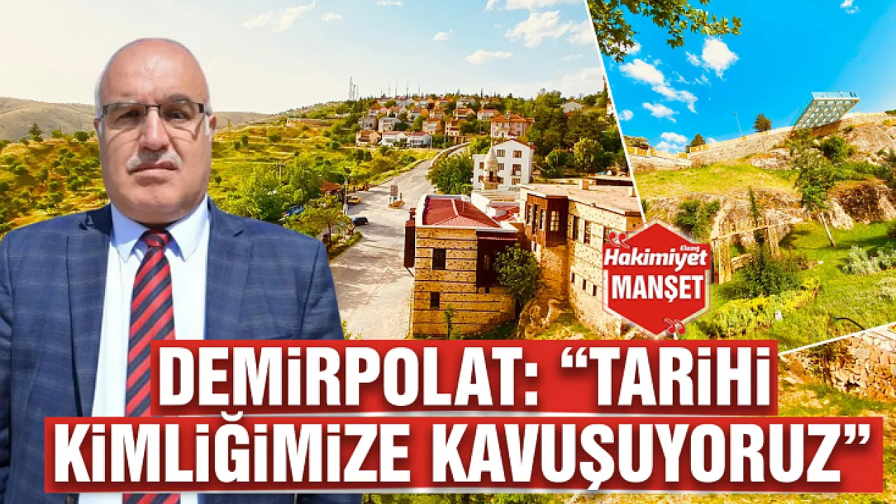 Demirpolat: Tarihi Kimliğimize Kavuşuyoruz